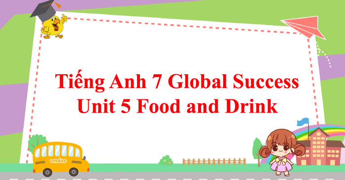 Tiếng Anh 7 Global Success Unit 5 Food and Drink - Tiếng Anh lớp 7 Unit 5 Food and Drink - VnDoc.com
