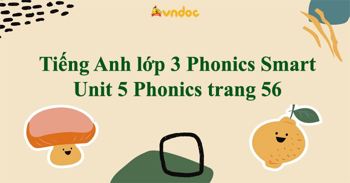 Tiếng Anh lớp 3 Phonics Smart Unit 5 Phonics trang 56 - Unit 5 lớp 3 ...