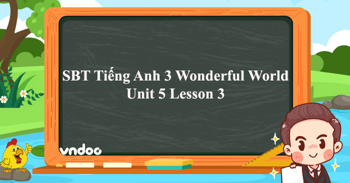 Sách bài tập Tiếng Anh 3 Wonderful World Unit 5 Lesson 3 - SBT Unit 5 lớp 3 trang 47 Wonderful ...