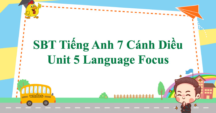 SBT Tiếng Anh 7 Cánh Diều Unit 5 Language Focus - Sách bài tập Tiếng Anh 7 Explore English Unit ...