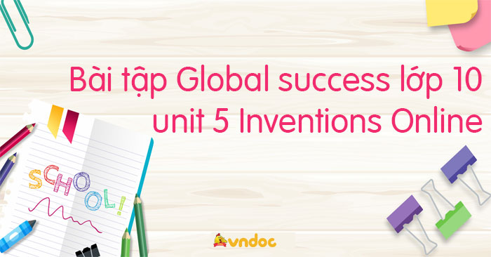 Bài tập tiếng Anh 10 global success unit 5 Online - Bài tập unit 5 lớp ...