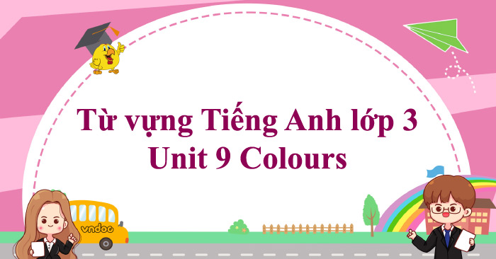 Từ vựng Tiếng Anh lớp 3 Unit 9 Colours - Từ vựng Unit 9 lớp 3 sách Global Success - VnDoc.com