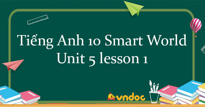 Tiếng Anh 10 Unit 5 lesson 1 iLearn Smart World - Tiếng Anh 10 i-Learn ...