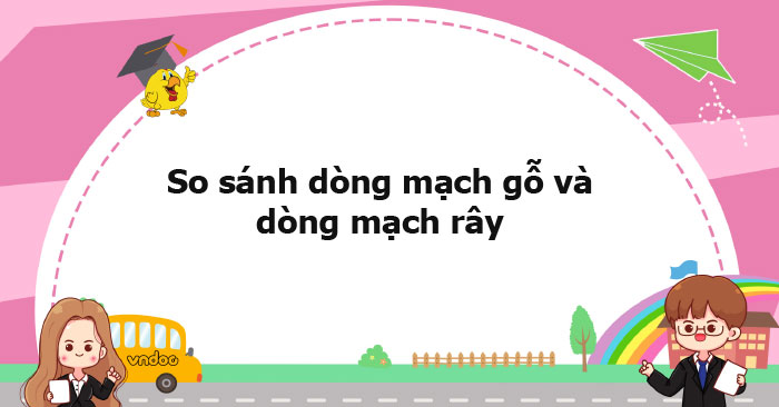 So sánh dòng mạch gỗ và dòng mạch rây - Ôn tập môn Sinh học 11 - VnDoc.com
