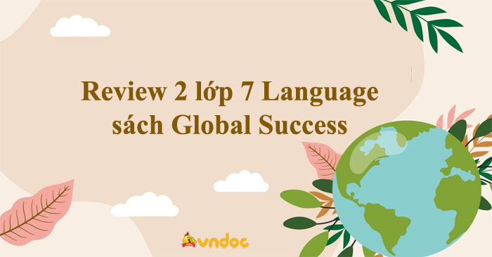 Review 2 lớp 7 Language Global Success - Tiếng Anh 7 Review 2 Language ...