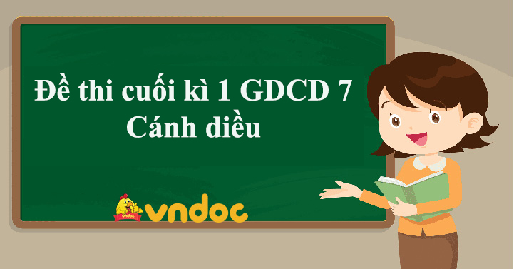 Top 4 đề thi cuối kì 1 GDCD 7 Cánh diều - Đề thi học kì 1 Giáo dục công ...