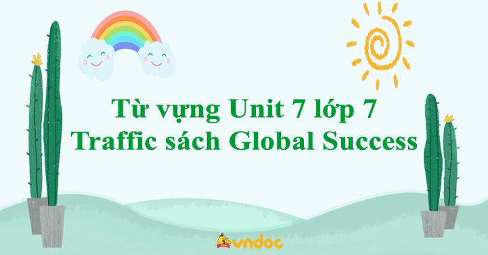 Từ vựng Unit 7 lớp 7 Traffic Global Success - Từ vựng Unit 7 Global ...