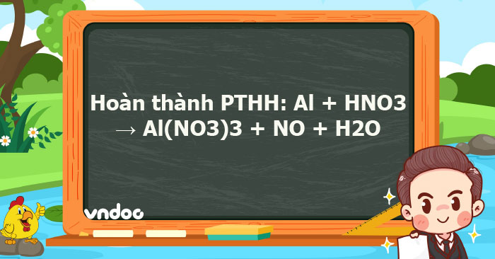 Hoàn thành PTHH: Al + HNO3 → Al(NO3)3 + NO + H2O - Ôn tập môn Hóa học ...
