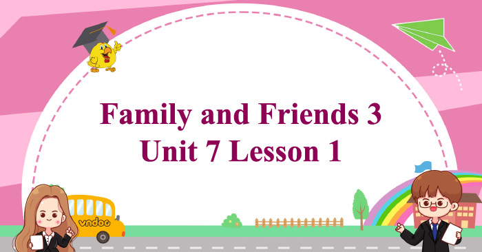 Family and Friends 3 Unit 7 Lesson 1 - Tiếng Anh lớp 3 Unit 7 Lesson 1 trang 54 - VnDoc.com