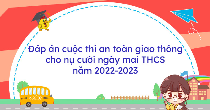 Đáp án cuộc thi an toàn giao thông cho nụ cười ngày mai THCS năm 2022-2023 - Cuộc thi an toàn ...