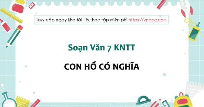 Soạn bài Con hổ có nghĩa lớp 7 Kết nối tri thức - Soạn Văn 7 Tập 2 ...