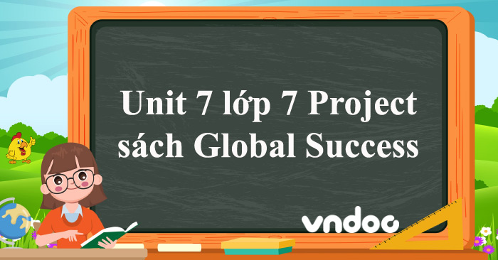 Unit 7 lớp 7 Project Global Success - Tiếng Anh 7 Unit 7 Project trang 81 - VnDoc.com