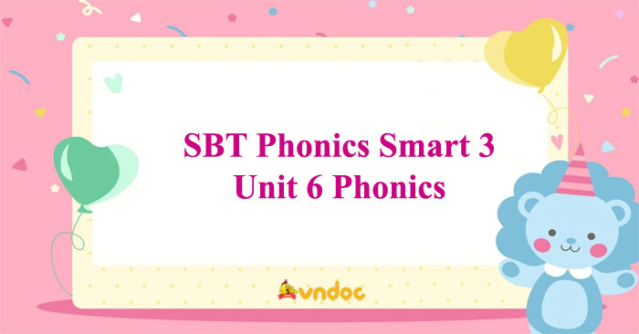 SBT Tiếng Anh lớp 3 Phonics Smart Unit 6 Phonics - Giải SBT Unit 6 lớp ...