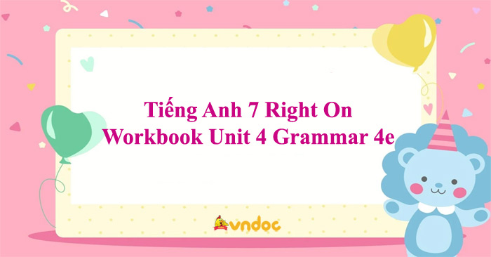 Tiếng Anh 7 Right On Workbook Unit 4 Grammar 4e - Sách bài tập tiếng ...
