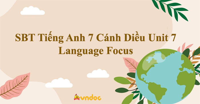 SBT Tiếng Anh 7 Cánh Diều Unit 7 Language Focus - Sách bài tập Tiếng Anh 7 Explore English Unit ...
