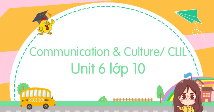 Tiếng Anh 10 Unit 6 Communication and Culture/ CLIL Global Success - Unit 6 lớp 10 Communication ...
