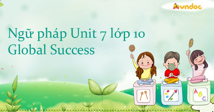 Ngữ pháp Unit 7 lớp 10 Viet Nam and international organisations - Ngữ ...