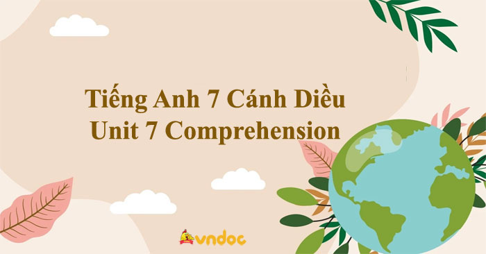 Tiếng Anh 7 Cánh Diều Unit 7 Comprehension - Unit 7 lớp 7 Comprehension ...