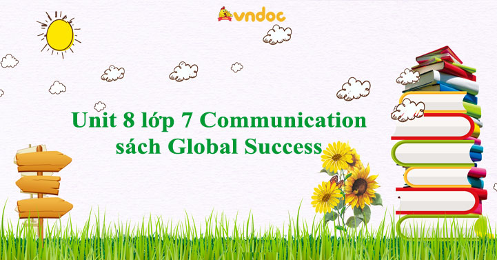 Unit 8 lớp 7 Communication Global Success - Tiếng Anh 7 Unit 8 A ...