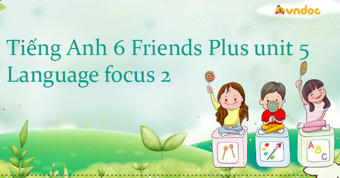 Tiếng Anh lớp 6 unit 5 Language focus 2 - Tiếng Anh 6 Friends plus unit 5 Language focus trang ...