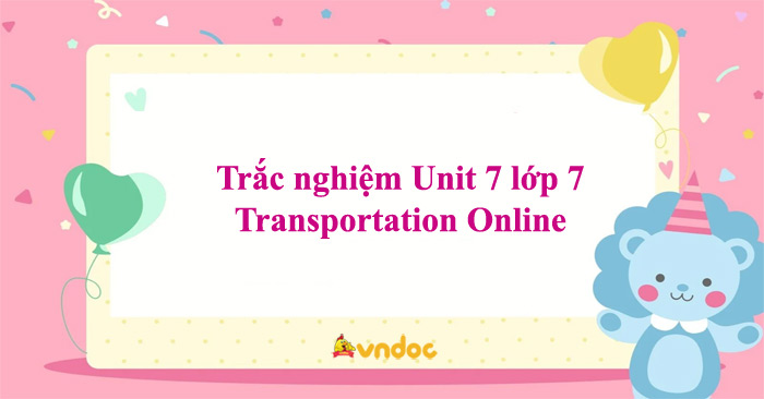Trắc nghiệm Unit 7 lớp 7 Transportation Online - Bài tập i-Learn Smart ...