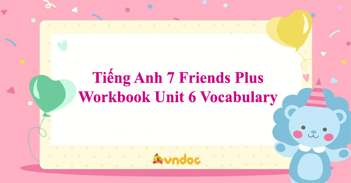 Tiếng Anh 7 Friends Plus Workbook Unit 6 Vocabulary - Giải sách bài tập ...