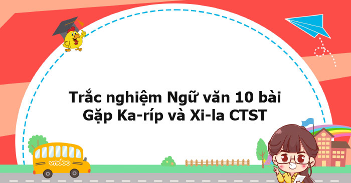 Trắc nghiệm Ngữ văn 10 bài 4 CTST - Gặp Ka-ríp và Xi-la - VnDoc.com