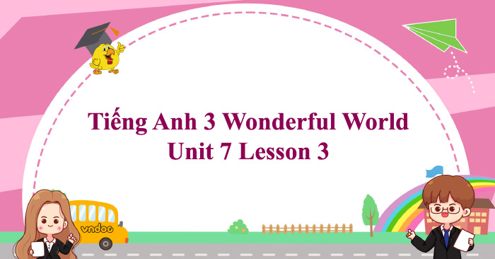 Tiếng Anh 3 Wonderful World Unit 7 Lesson 3 - Unit 7 lớp 3 Lesson 3 trang 94 Wonderful World ...