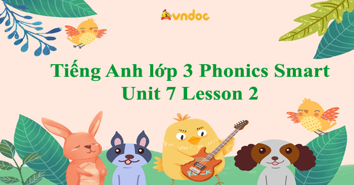 Tiếng Anh lớp 3 Phonics Smart Unit 7 Lesson 2 - Unit 7 lớp 3 Lesson 2 ...
