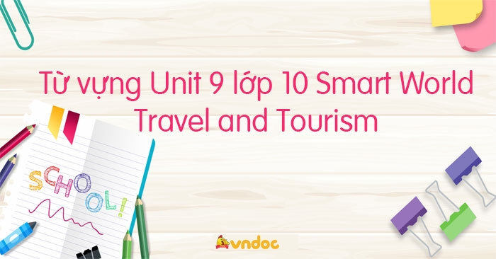 Từ vựng unit 9 lớp 10 Travel and Tourism - Từ vựng tiếng Anh 10 i-Learn ...