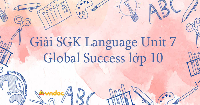 Tiếng Anh 10 Unit 7 Language Global Success - Unit 7 lớp 10 Language ...