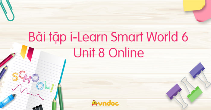 Bài tập i-Learn Smart World 6 Unit 8 Online - Bài tập tiếng Anh lớp 6 ...