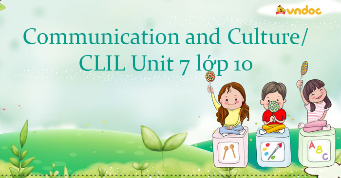 Tiếng Anh 10 Unit 7 Communication and Culture/ CLIL Global Success ...