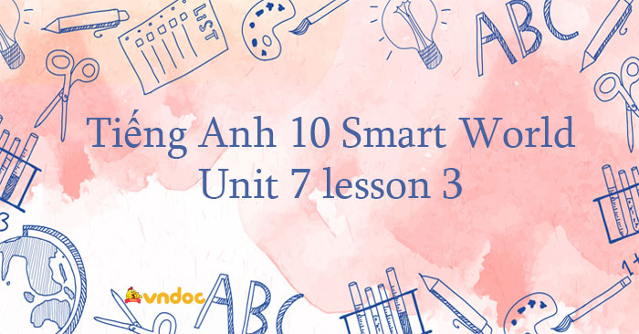 Tiếng Anh 10 Unit 7 lesson 3 - Tiếng Anh 10 i-Learn Smart World unit 7 lesson 2 trang 62 63 ...