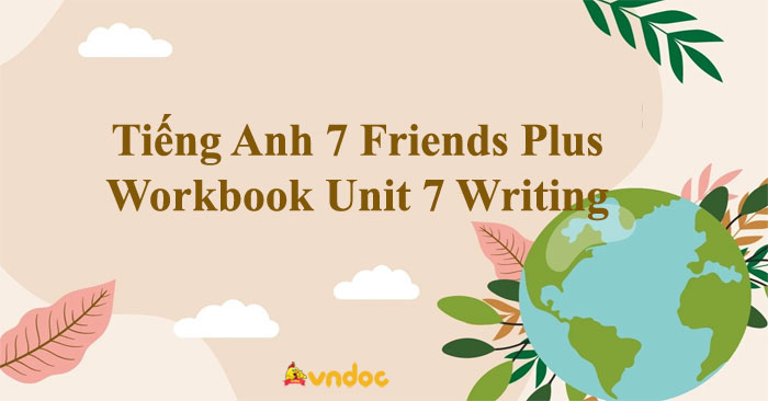 Tiếng Anh 7 Friends Plus Workbook Unit 6 Writing - Giải sách bài tập ...