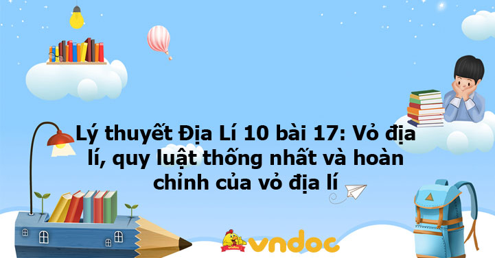Lý thuyết Địa lý 10 bài 17 CTST - Vỏ địa lí, quy luật thống nhất và ...