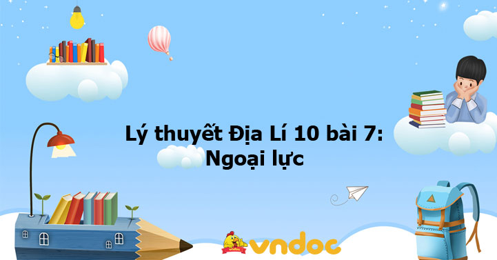 Lý thuyết Địa lý 10 bài 7 CTST - Ngoại lực - VnDoc.com