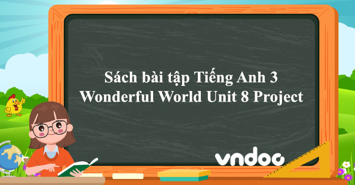 Sách bài tập Tiếng Anh 3 Wonderful World Unit 8 Project - SBT Unit 8 lớp 3 trang 100 Wonderful ...
