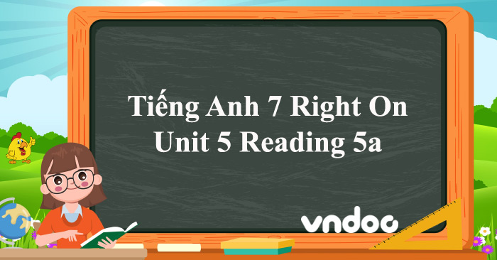 Tiếng Anh 7 Right On Unit 5 Reading 5a - Sách tiếng Anh lớp 7 Right on Unit 5 Reading 5a trang ...