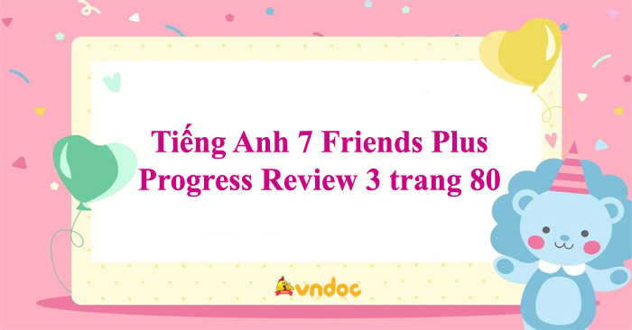Tiếng Anh 7 Friends Plus Progress Review 3 trang 80 - Progress Review 3 ...