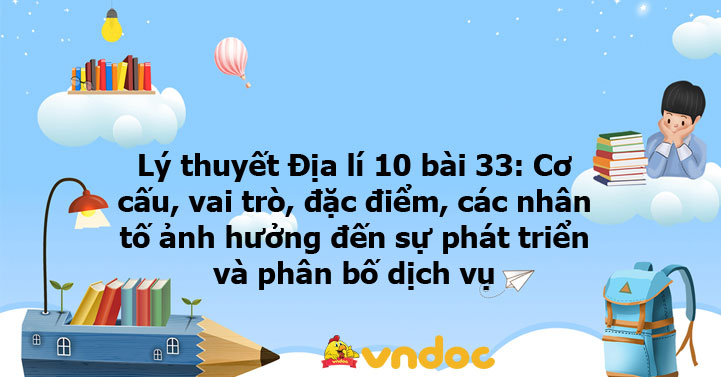 Lý thuyết Địa lý 10 bài 33 KNTT - Cơ cấu, vai trò, đặc điểm, các nhân ...