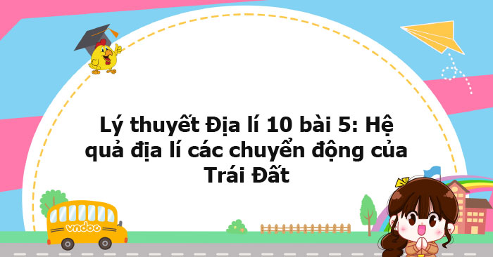Lý thuyết Địa lý 10 bài 5 KNTT - Hệ quả địa lí các chuyển động của Trái ...