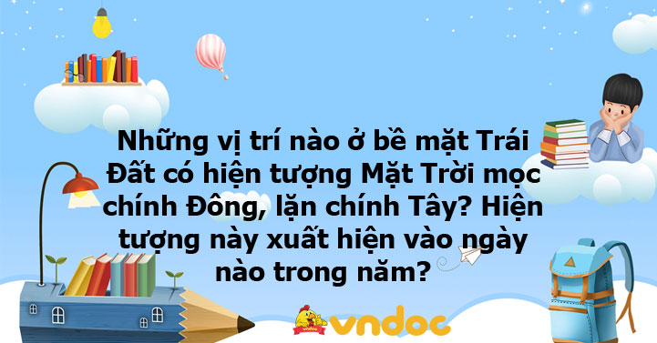 Những vị trí nào ở bề mặt Trái Đất có hiện tượng Mặt Trời mọc chính ...