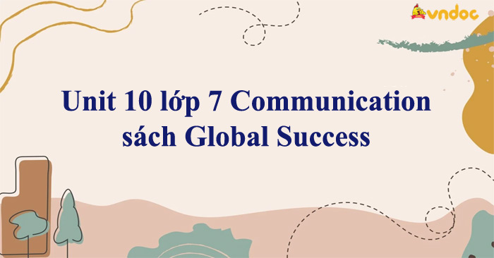 Unit 10 lớp 7 Communication sách Global Success - Tiếng Anh 7 Unit 10 ...