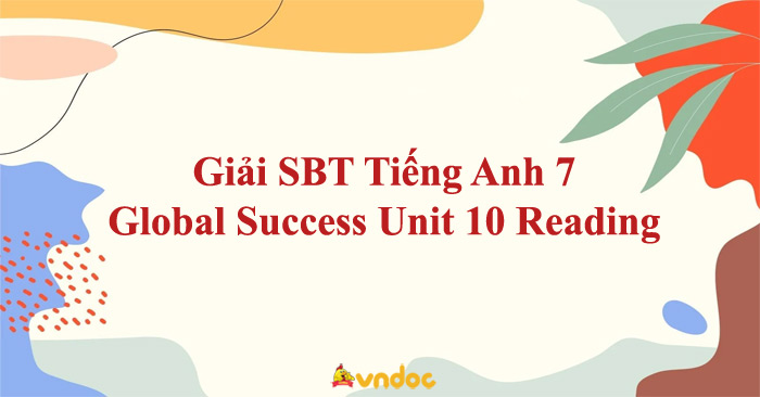 Giải SBT Tiếng Anh 7 Global Success Unit 10 Reading - Sách bài tập ...
