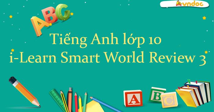 Tiếng Anh lớp 10 i-Learn Smart World Review 3 - Tiếng Anh 10 i-Learn Smart World Review 3 trang ...