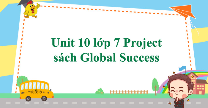 Unit 10 lớp 7 Project sách Global Success - Tiếng Anh 7 Unit 10 Project trang 113 - VnDoc.com