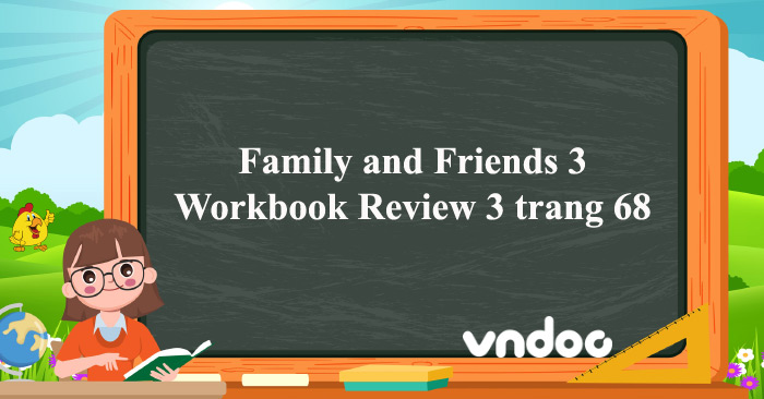 Family and Friends 3 Workbook Review 3 trang 68 - Giải SBT Family and ...