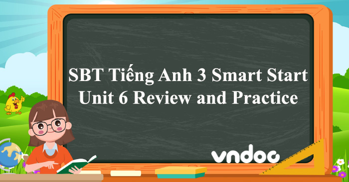 Sách bài tập Tiếng Anh 3 Smart Start Unit 6 Review and Practice - Tiếng Anh lớp 3 Smart Start ...