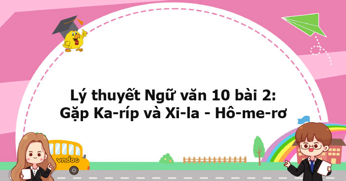 Lý thuyết Ngữ văn 10 bài: Gặp Ka-ríp và Xi-la - Hô-me-rơ CTST - Sách ...